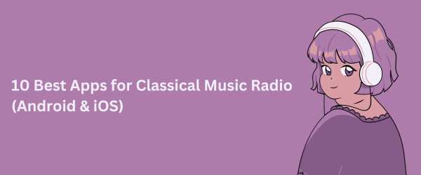10 Best Apps For Classical Music Radio (Android & IOS) 2025